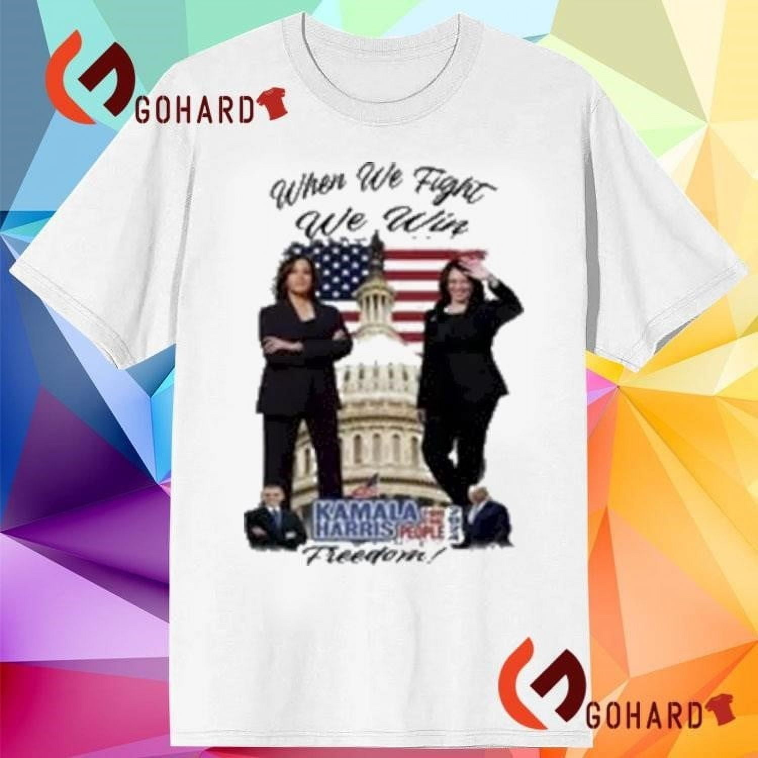 Kamala Harris When We Fight We Win For The People 2024 Freedom T-shirts ...