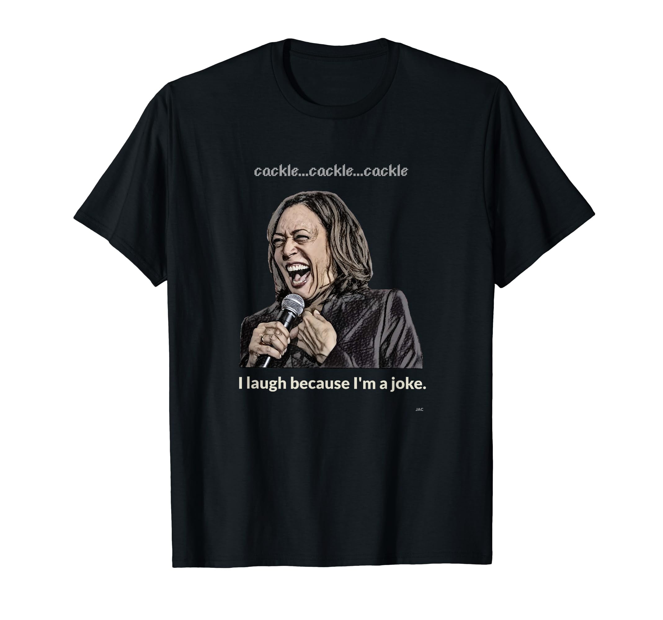 Kamala: I cackle and laugh because I'm a joke T-Shirt - Walmart.com