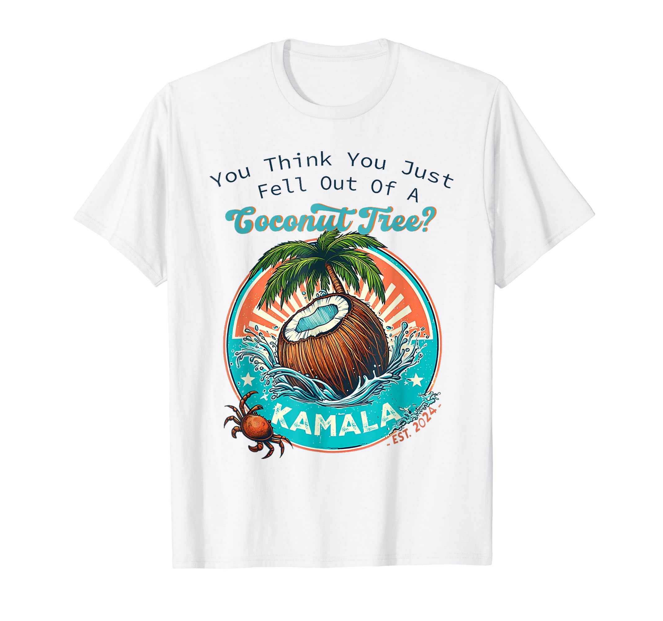 Kamala You Think You Just Fell Out Of A Coconut Tree Funny T-Shirt ...