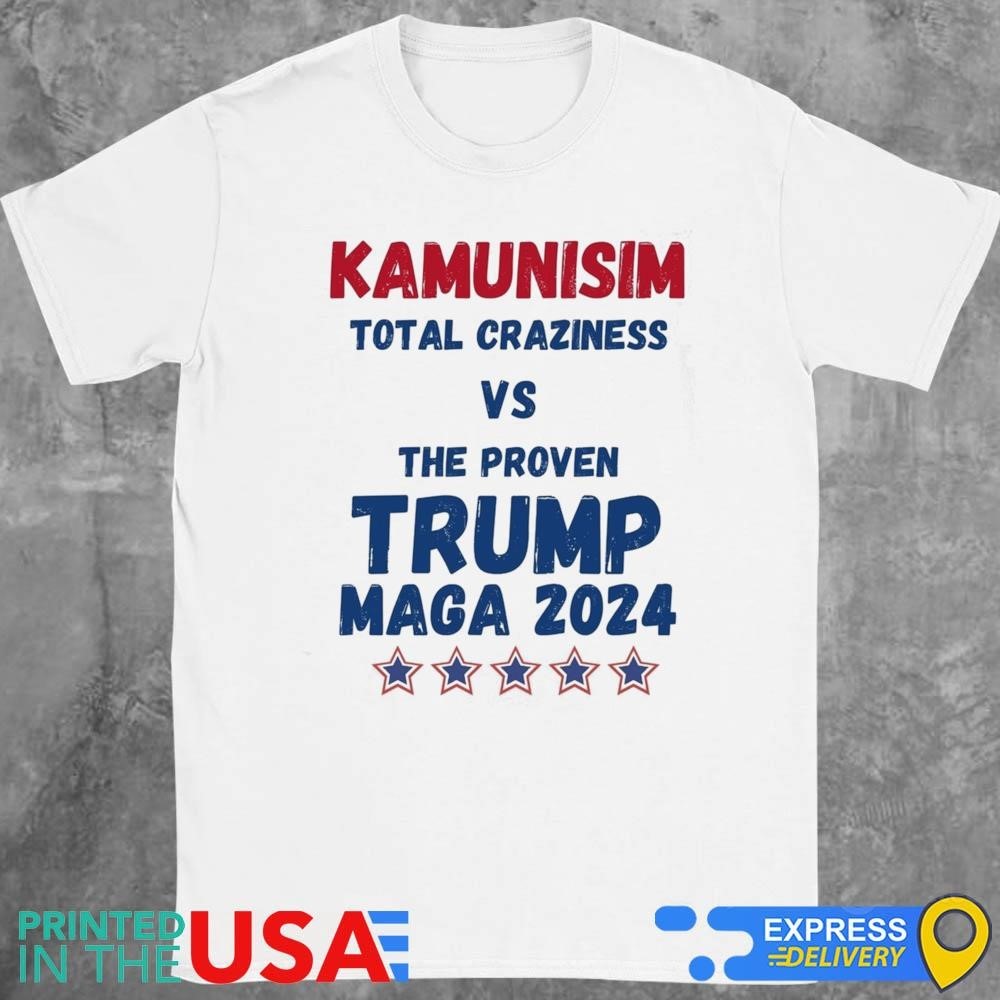 Kammunism Total Craziness Vs The Proven Trump Maga 2024 Shirt - Walmart.com