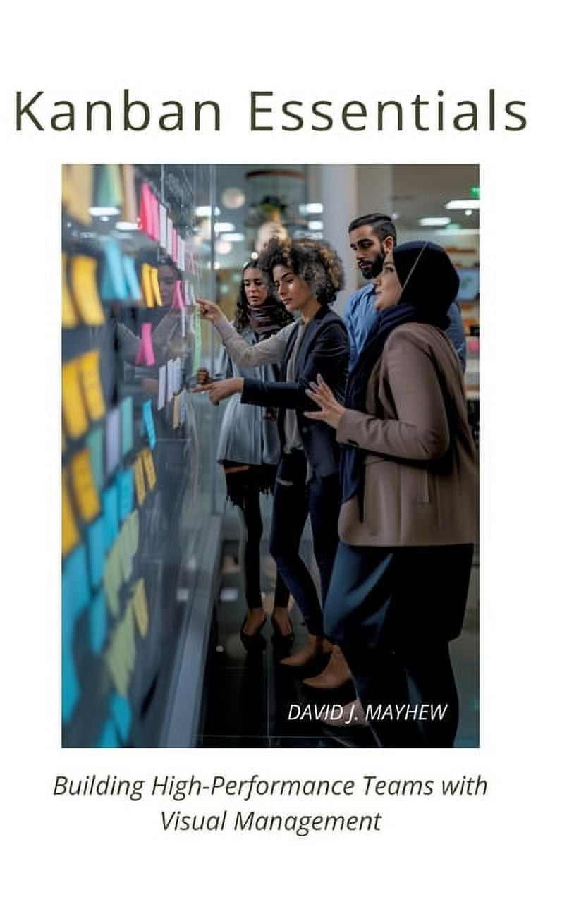 Kanban Essentials: Building High-Performance Teams with Visual Management, (Hardcover) - Walmart.com