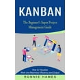 Kanban: The Beginner's Super Project Management Guide (How to Visualize ...