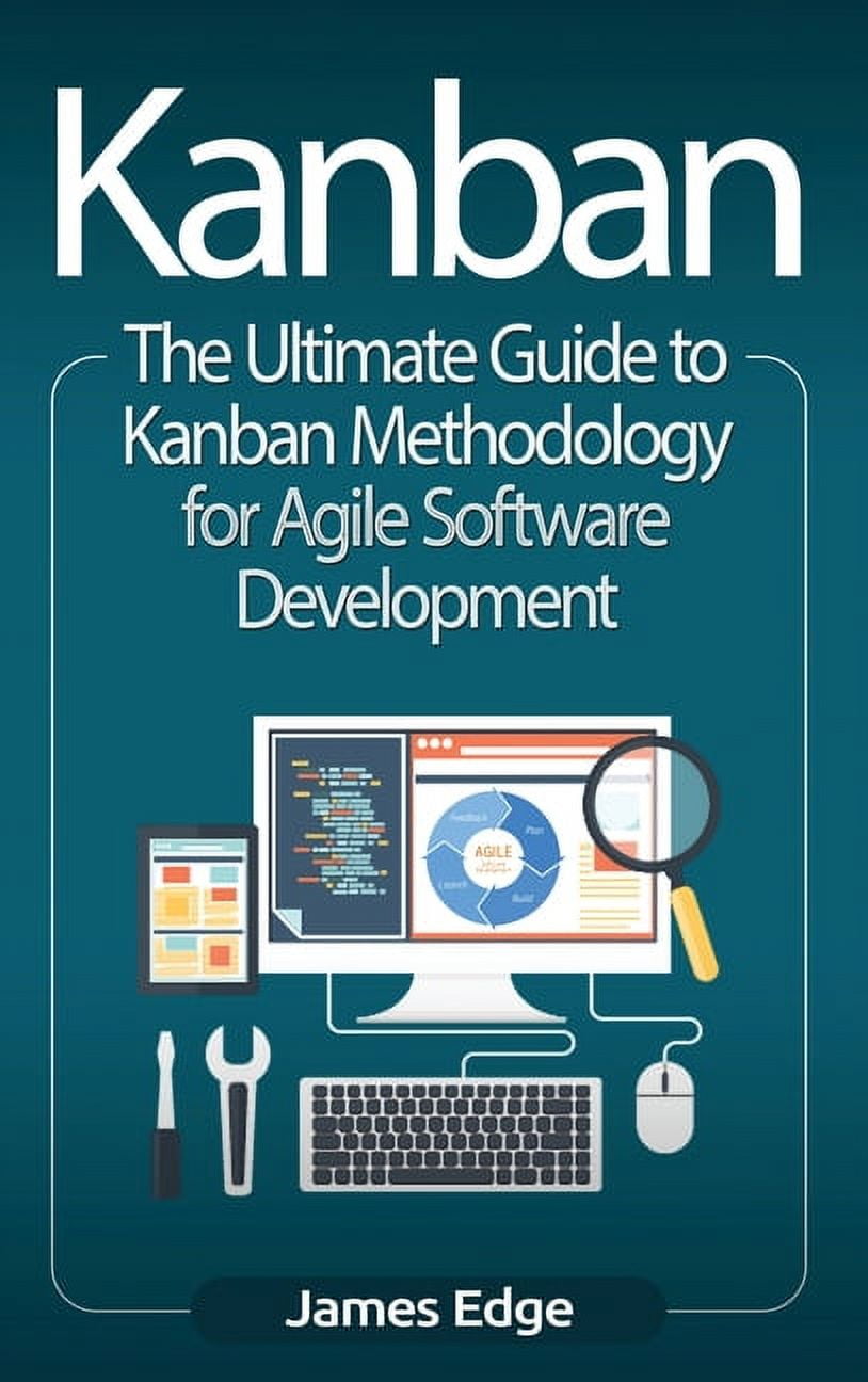 Kanban: The Ultimate Guide to Kanban Methodology for Agile Software ...