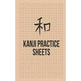 Kanji Practice Sheets: Genkouyoushi Paper to Learn the Basic Japanese ...
