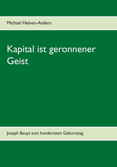 Kapital ist geronnener Geist : Joseph Beuys zum hundertsten Geburtstag ...