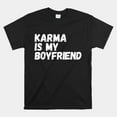 Karma Is My Boyfriend Shirt - Walmart.com