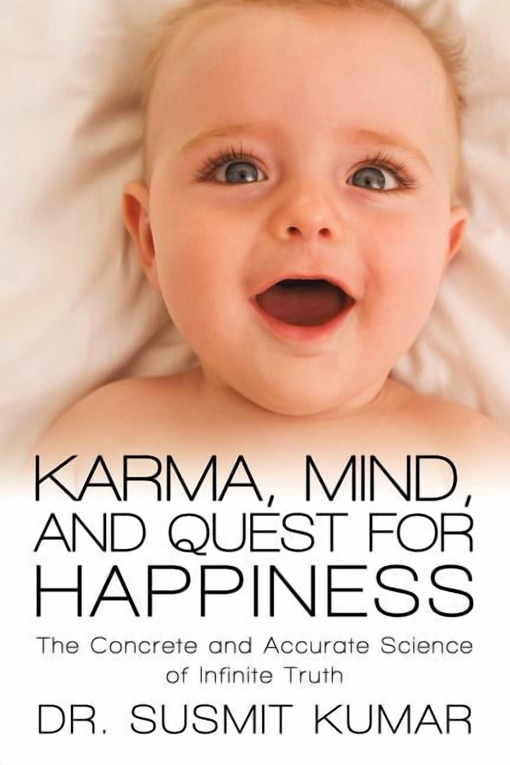 Karma, Mind, and Quest for Happiness: The Concrete and Accurate Science of Infinite Truth ...