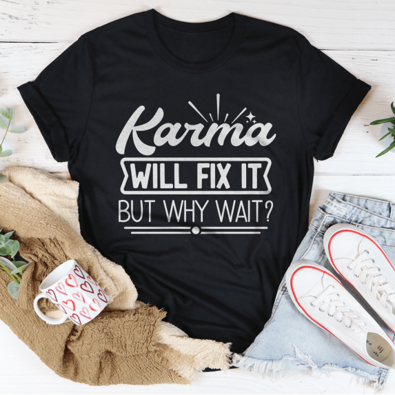 Karma Will Fix It But Why Wait Tee Black Heather S Peachy Sunday T ...