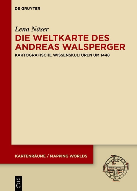 Kartenräume / Mapping Worlds: Die Weltkarte Des Andreas Walsperger ...