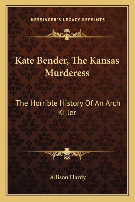 Kate Bender, The Kansas Murderess : The Horrible History Of An Arch ...