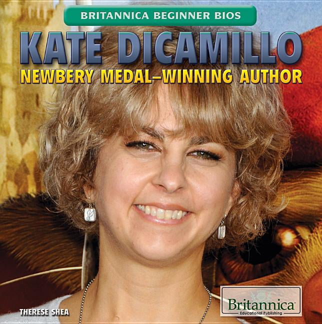 Kate Dicamillo: Newbery Medal-Winning Author (Britannica Beginner Bios) - Walmart.com