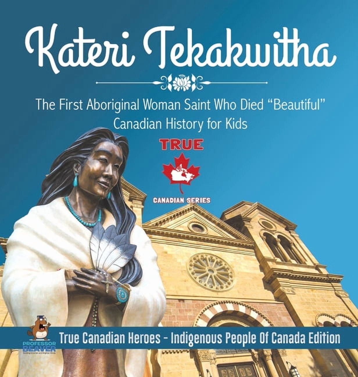 Kateri Tekakwitha - The First Aboriginal Woman Saint Who Died ...