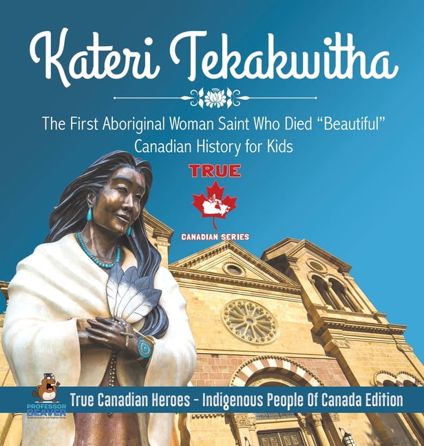 Kateri Tekakwitha - The First Aboriginal Woman Saint Who Died ...