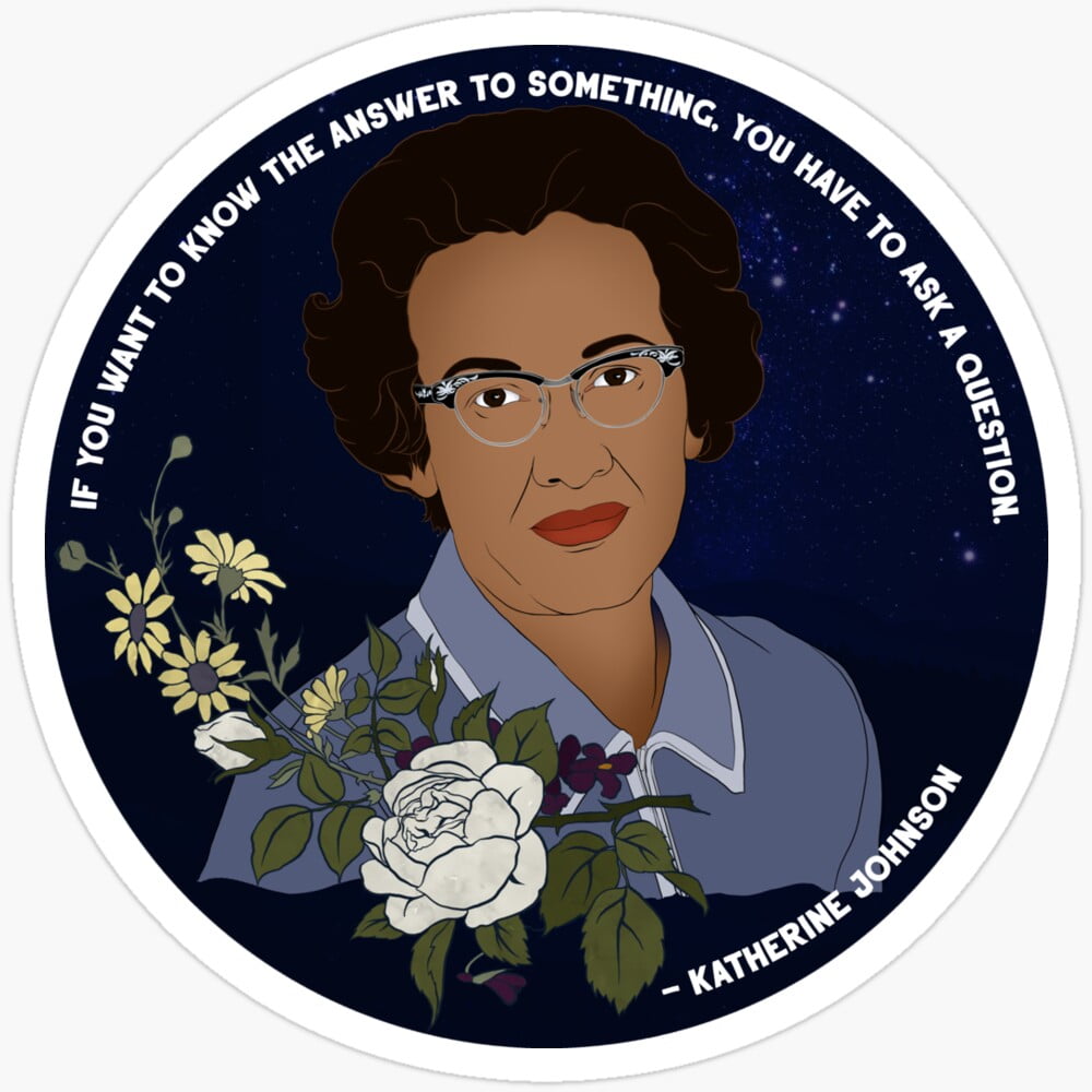 Katherine Johnson, If You Want To Know The Answer To Something You Have ...