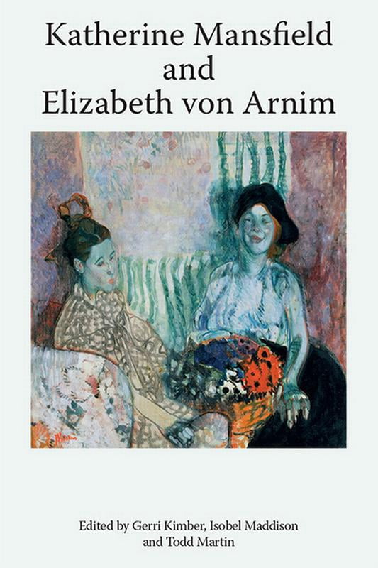 Katherine Mansfield Studies Katherine Mansfield and Elizabeth Von Arnim ...