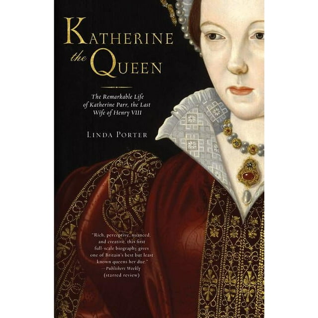 Katherine the Queen: The Remarkable Life of Katherine Parr, the Last ...