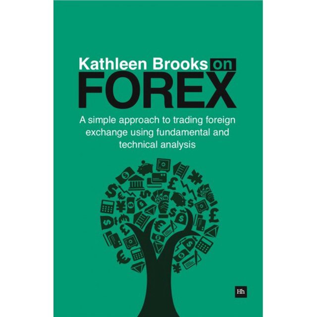 Kathleen Brooks on Forex: A Simple Approach to Trading Foreign Exchange ...