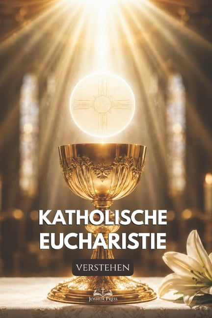 Katholische Eucharistie verstehen: RealprÃ¤senz, Transsubstantiation ...