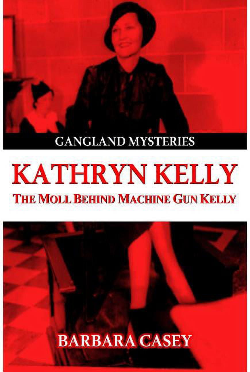 Kathryn Kelly : The Moll Behind "Machine Gun" Kelly - Walmart.com