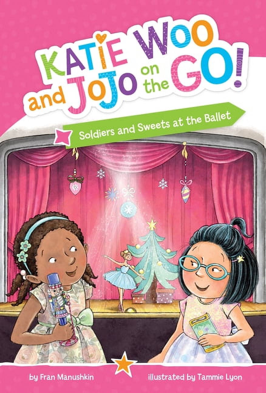 Katie Woo and Jojo on the Go: Soldiers and Sweets at the Ballet ...