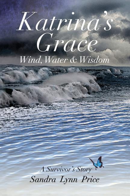 Katrinas Grace: Wind, Water and Wisdom Paperback Sandra Lynn Price ...