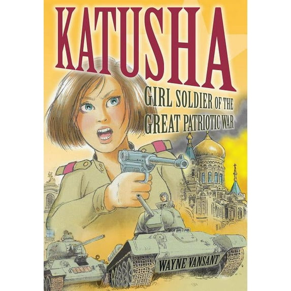 Katusha: Girl Soldier of the Great Patriotic War (Paperback) - Walmart.com