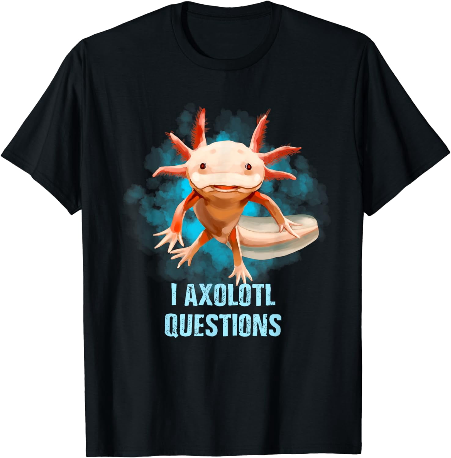 Kawaii Axolotl Shirt I Axolotl Questions Funny Axolotl Lover T-Shirt ...