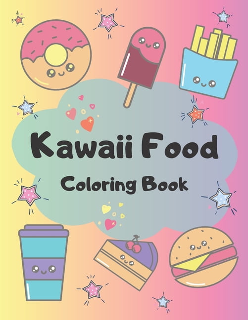 Kawaii Food Coloring Book: 34 Cute Coloring Pages For All Ages ...