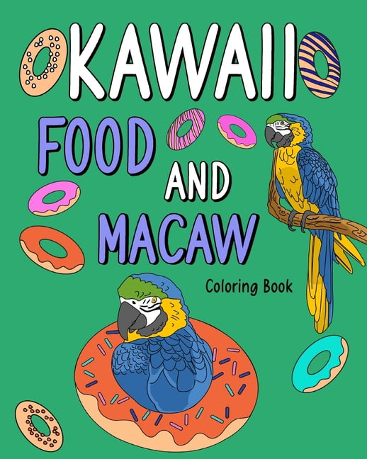 Kawaii Food and Macaw Coloring Book: Adult Coloring Pages, Painting ...