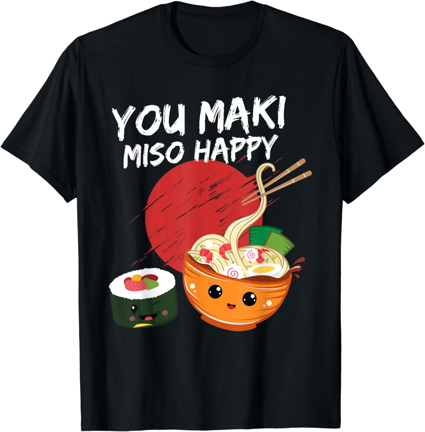 Kawaii Sushi Lover Japanese Noodles You Maki Miso Happy T-Shirt ...