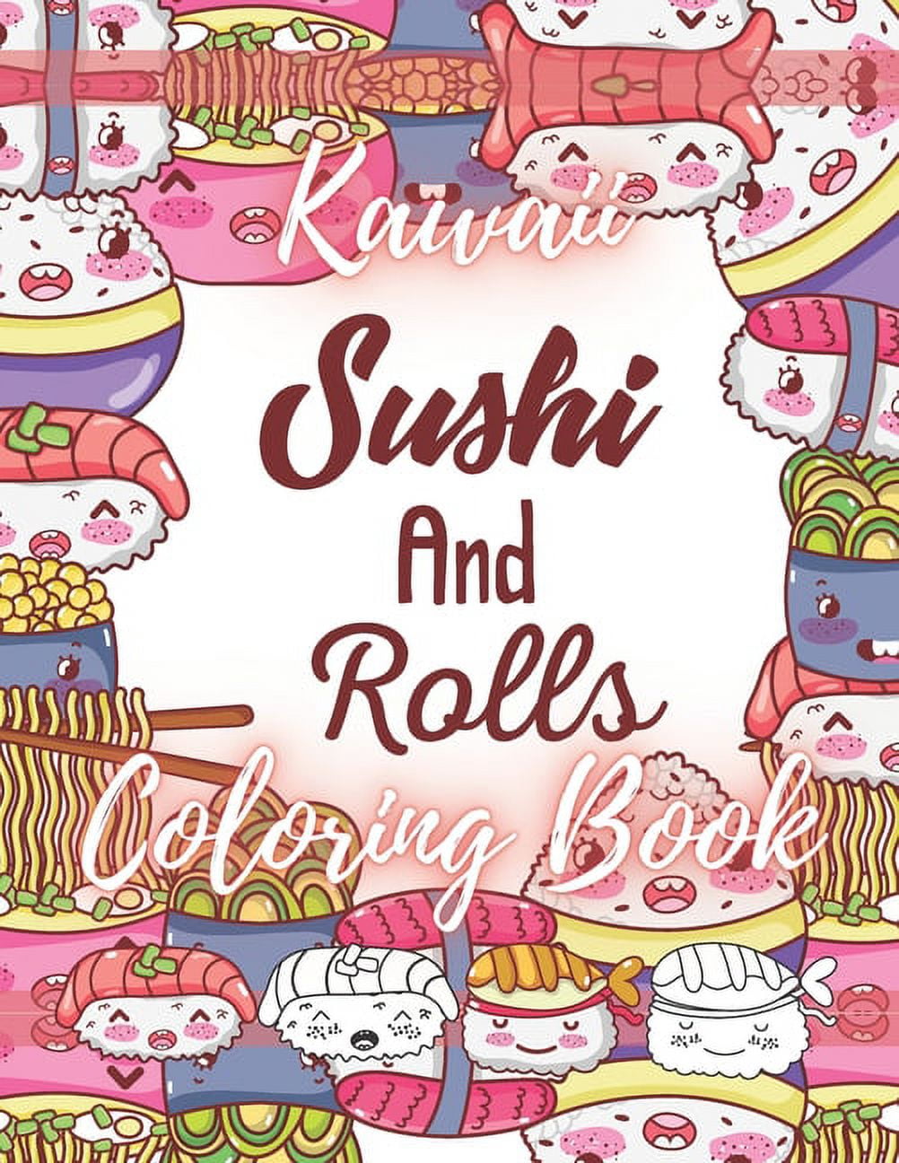 Kawaii Sushi and Rolls Coloring Book: A Cute Food, Animals and Doodles ...