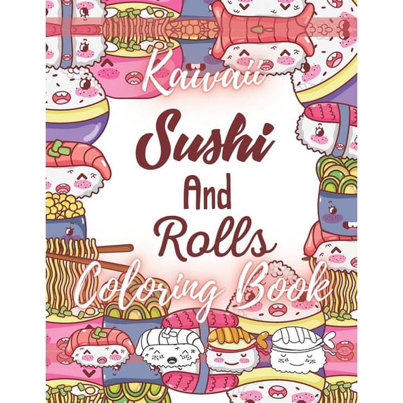 Kawaii Sushi and Rolls Coloring Book: A Cute Food, Animals and Doodles ...