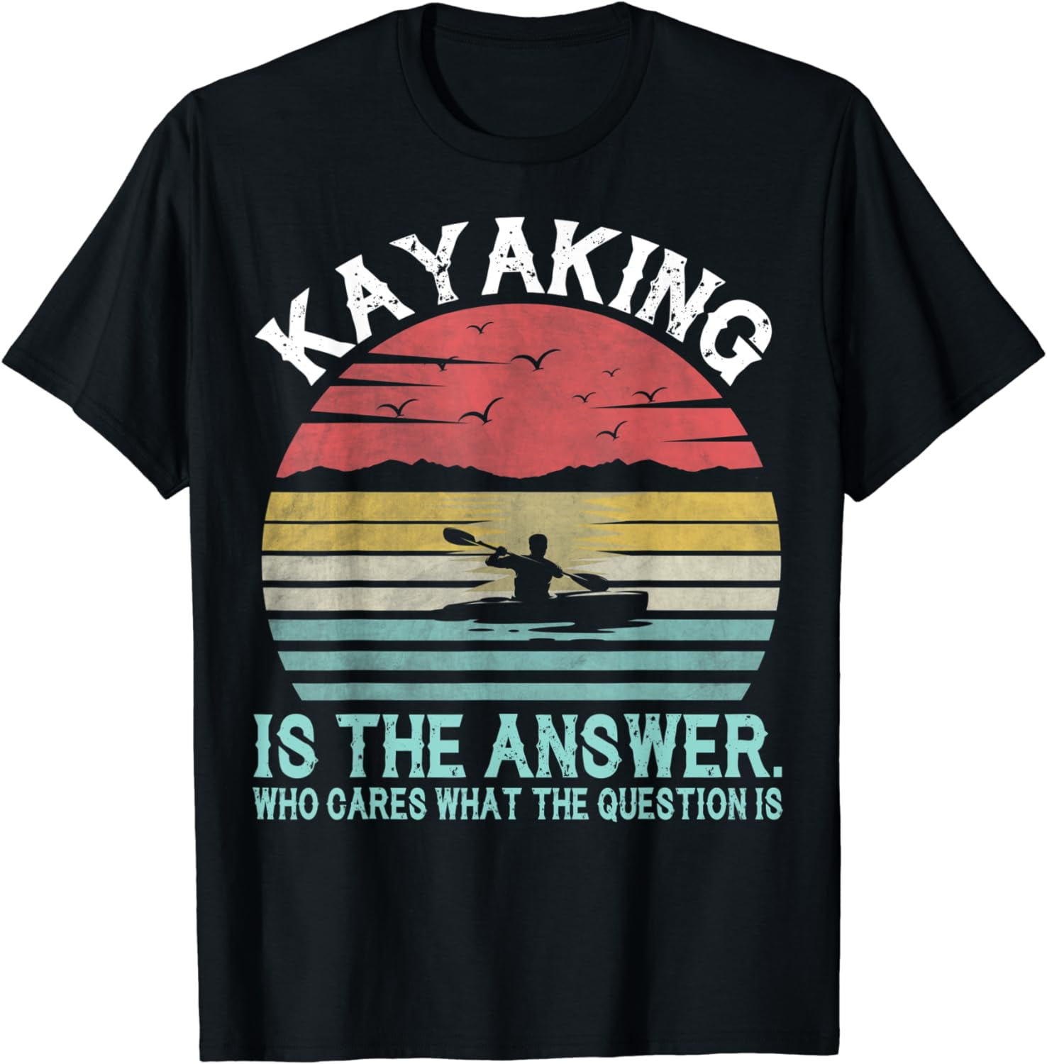 Kayaking Is The Answer Canoe Boating Paddling Kayak Gifts T-Shirt ...