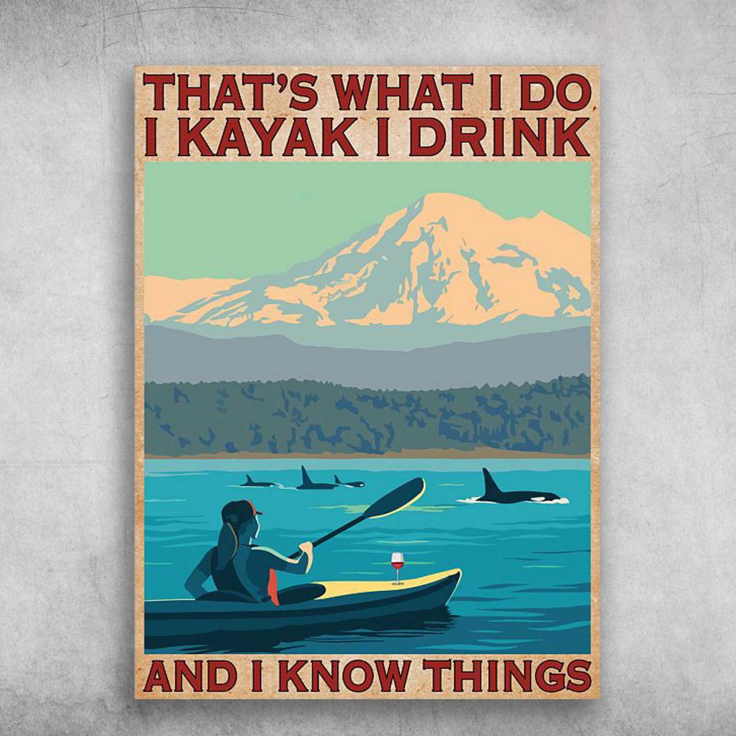 Kayaking Poster, Girl Loves Wine, That's What I Do, I Kayak, I Drink ...
