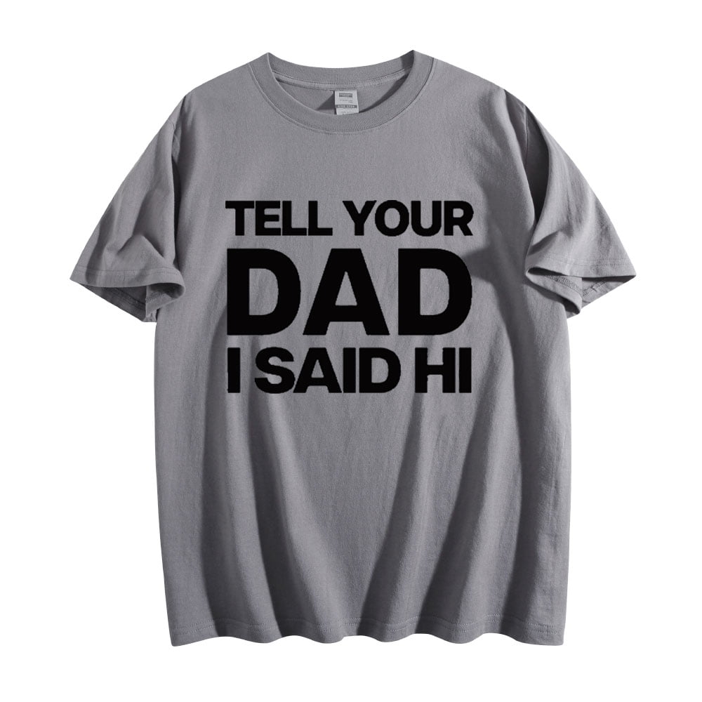 Kayla Malecc Tell Your Dad I Said Hi Cotton Tshirt Unisex Tops Fashion ...