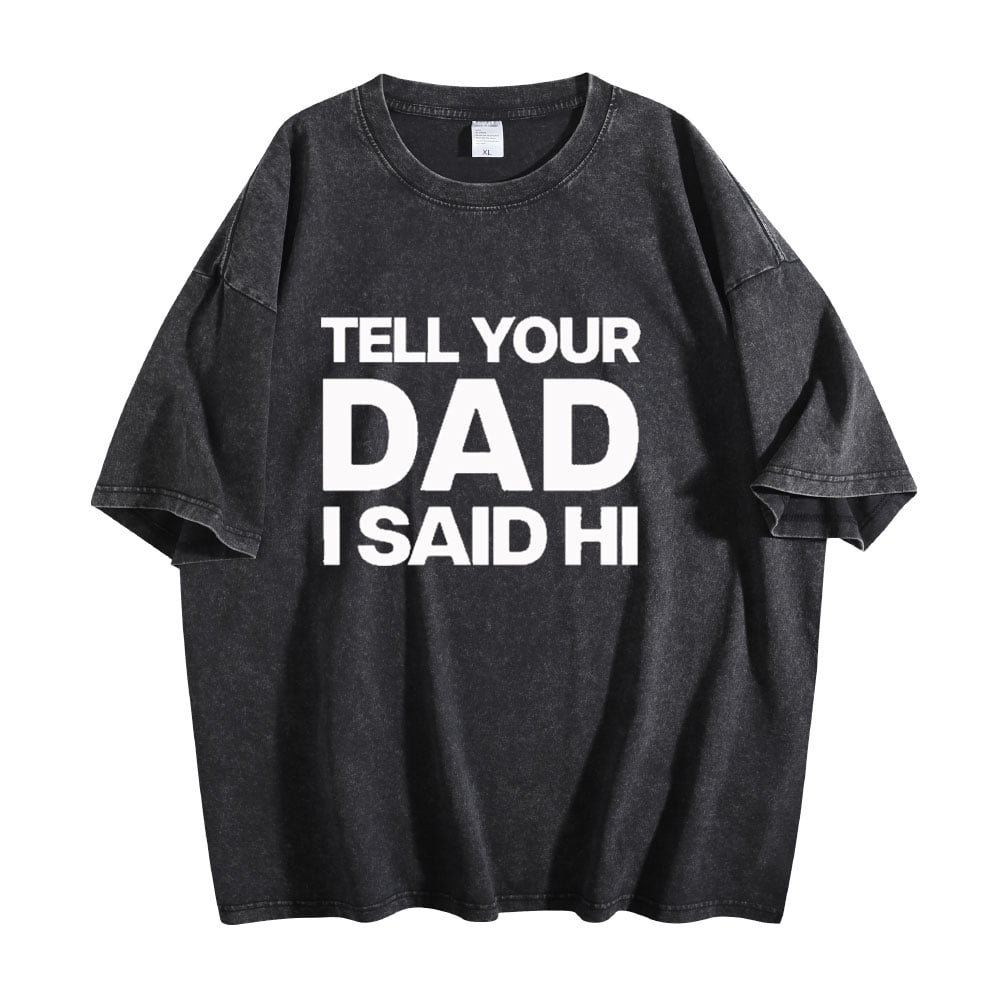 Kayla Malecc Tell Your Dad I Said Hi Washed Cotton Tshirt Unisex Short ...