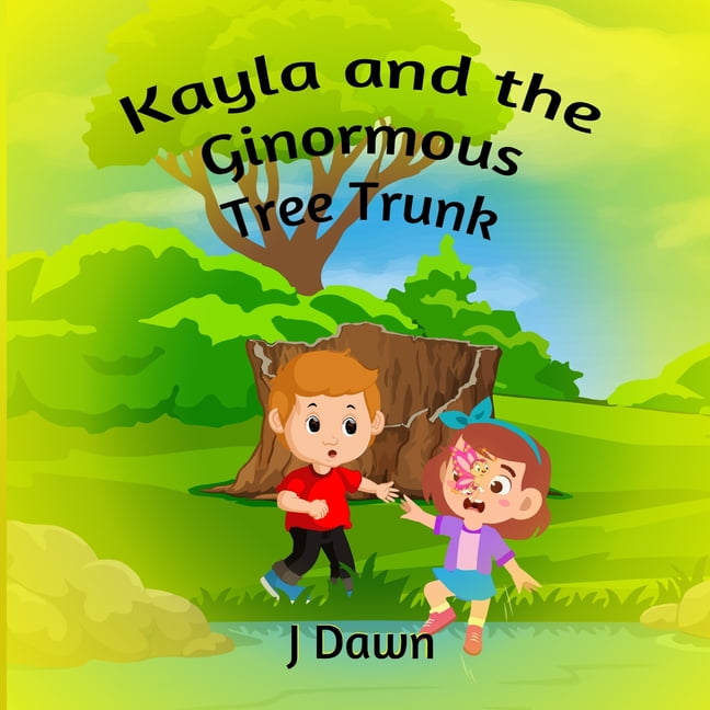 Kayla's Adventures Kayla and the Ginormous Tree Trunk, Book 2 ...