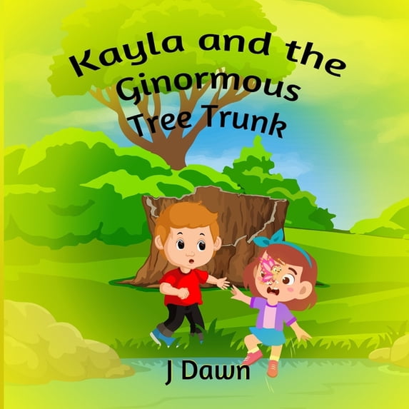 Kayla's Adventures Kayla and the Ginormous Tree Trunk, Book 2 ...
