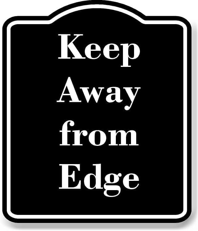 Keep Away from Edge BLACK Aluminum Composite Sign 20''x24'' - Walmart.com