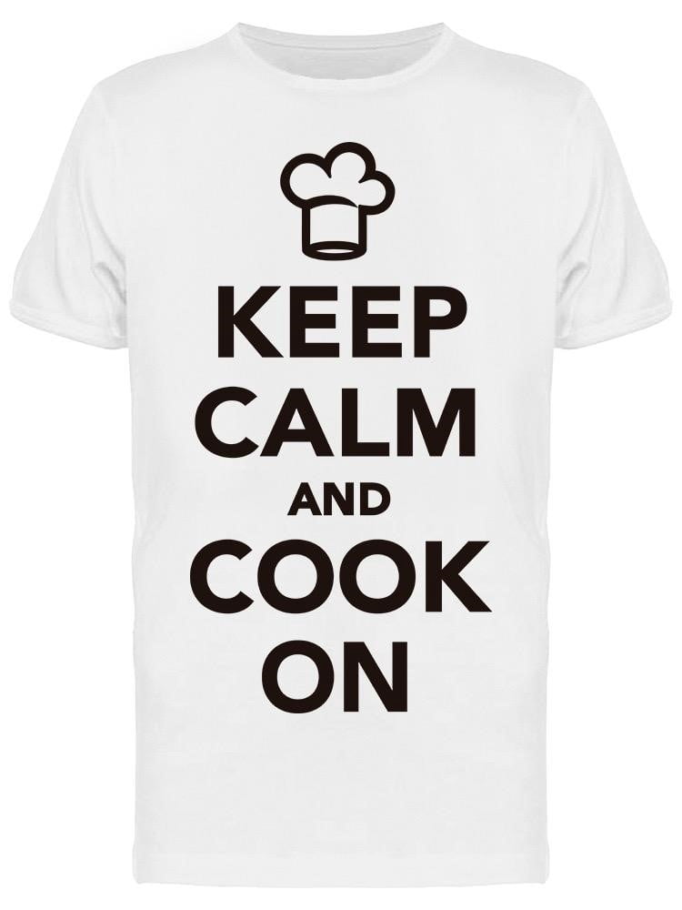 Keep Calm And Cook On Tee Men's -Image by Shutterstock - Walmart.com