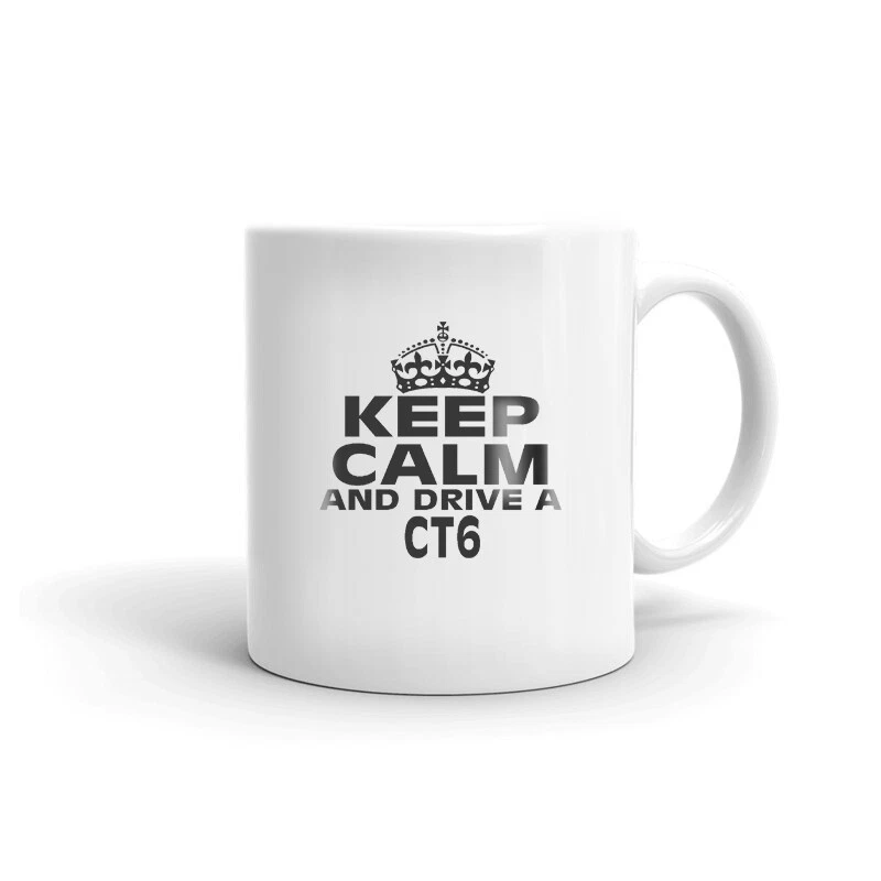 Keep Calm And Drive A CT6 Coffee Tea Ceramic Mug Office Work Cup Gift ...