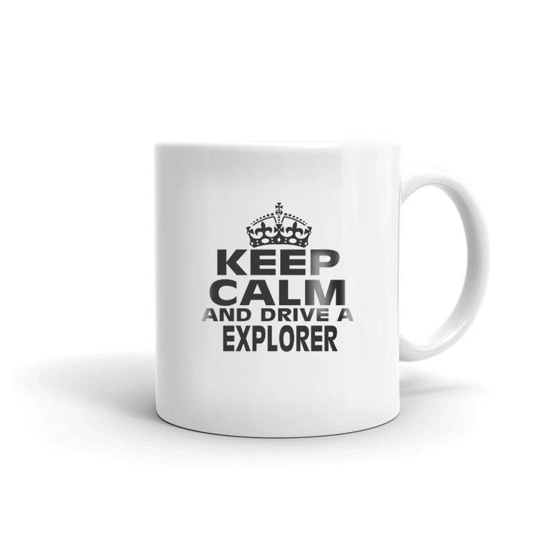 Keep Calm And Drive A Explorer Coffee Tea Ceramic Mug Office Work Cup ...
