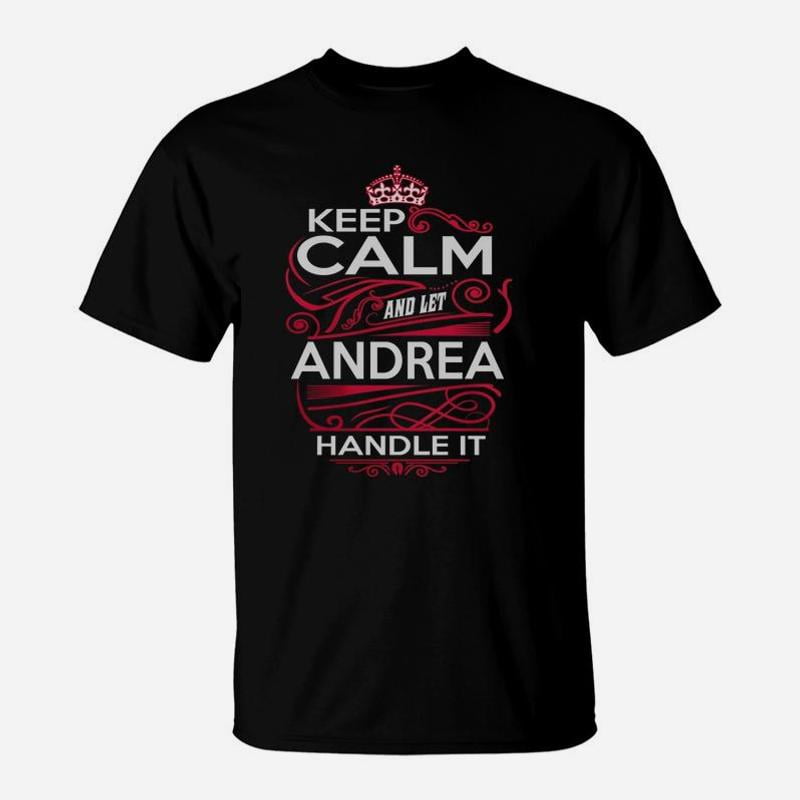 Keep Calm And Let Andrea Handle It Andrea Tee Shirt Andrea Shirt Andrea ...