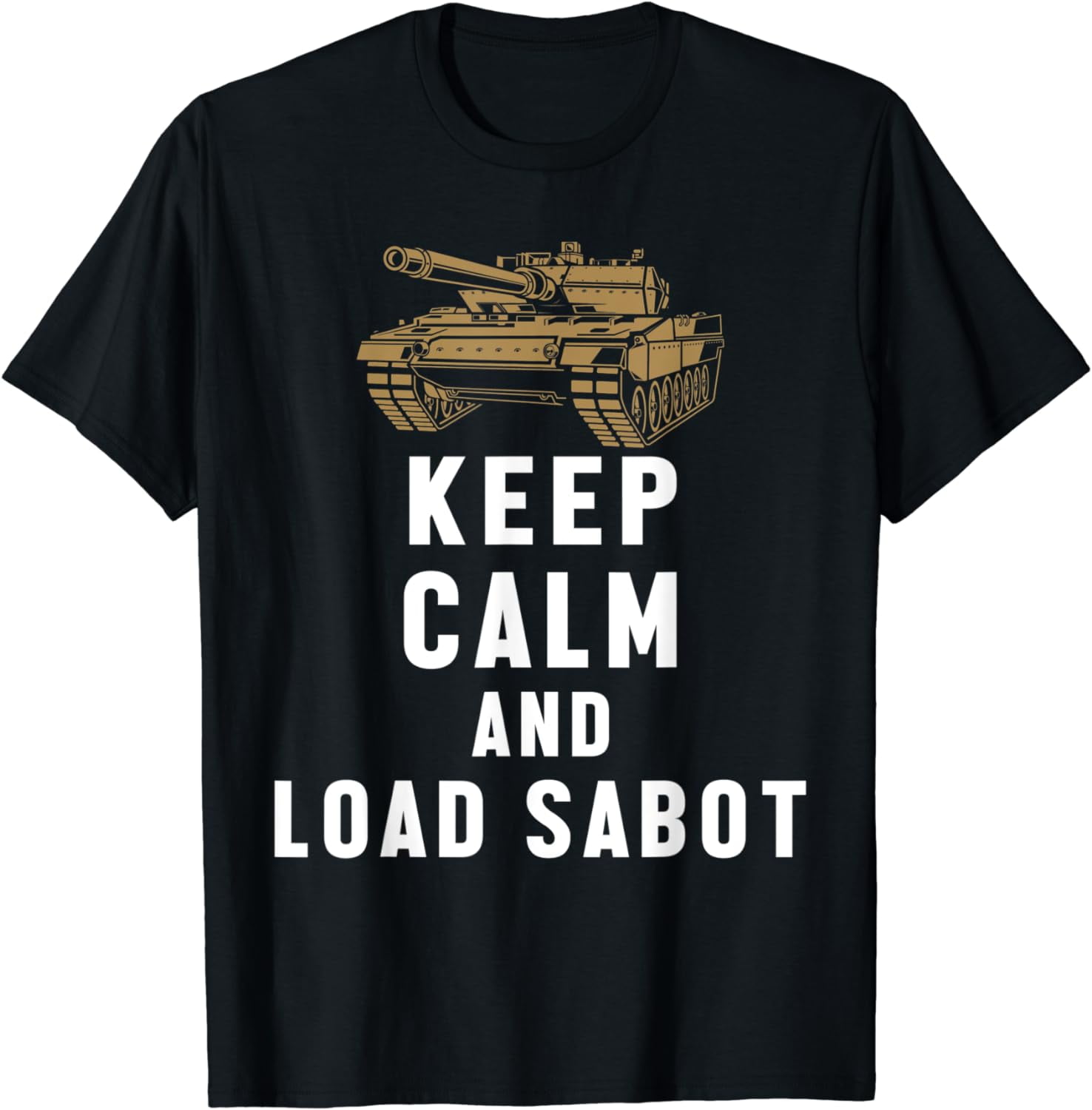 Keep Calm And Load Sabot Battle Tank Battlefield Military T-Shirt ...