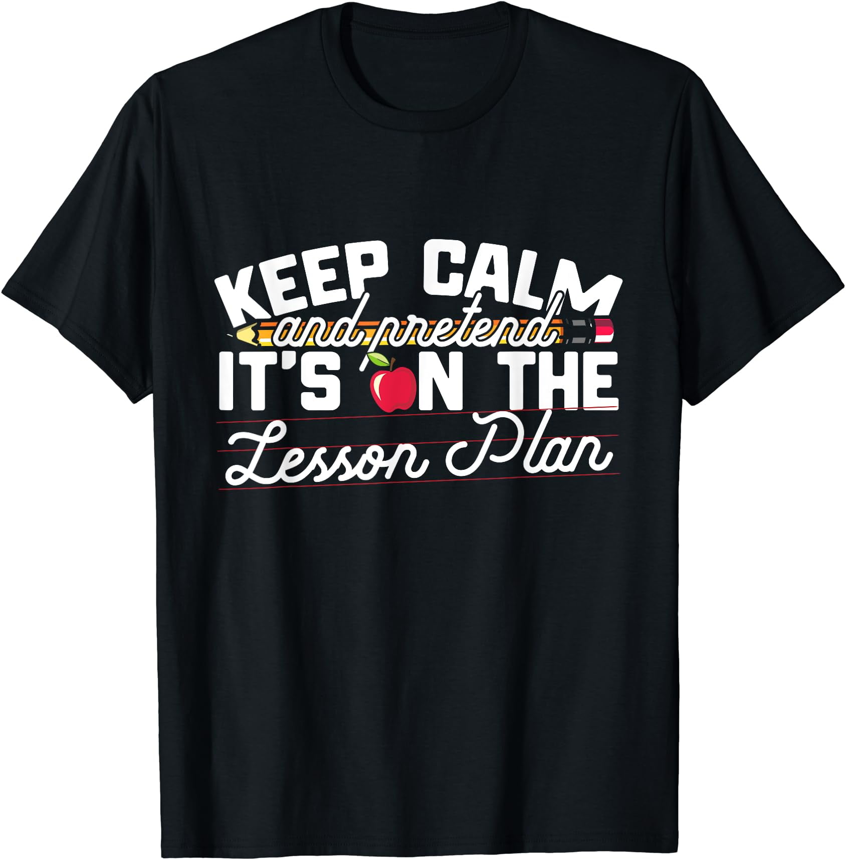 Keep Calm And Pretend It's On The Lesson Plan Teacher T-Shirt - Walmart.com