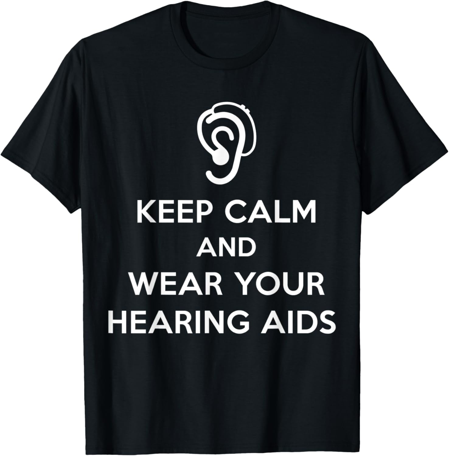 Keep Calm And Wear Your Hearing Aids T-Shirt - Walmart.com