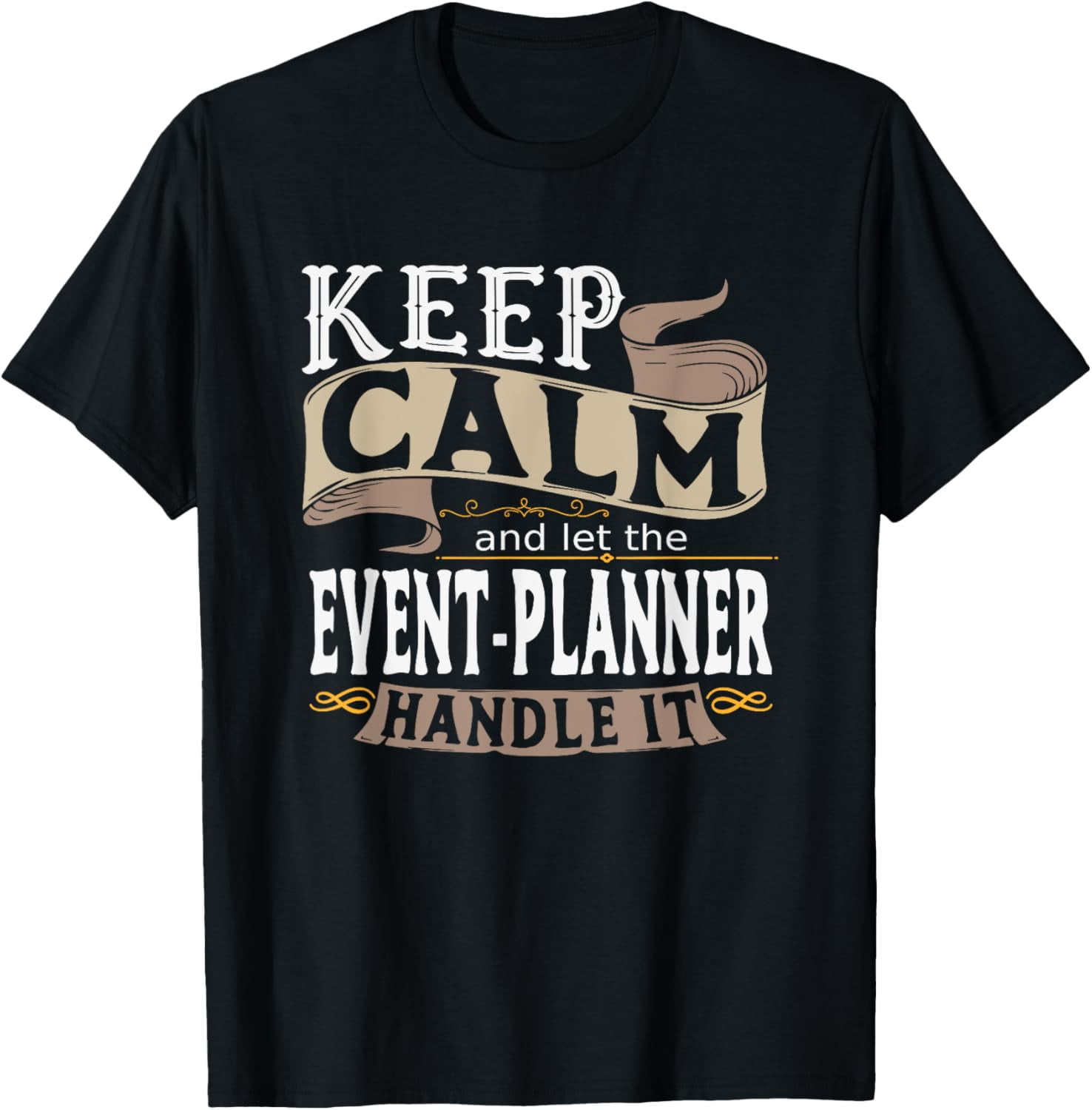 Keep Calm Event Planning I Funny Event Planner T-Shirtmen and women can ...
