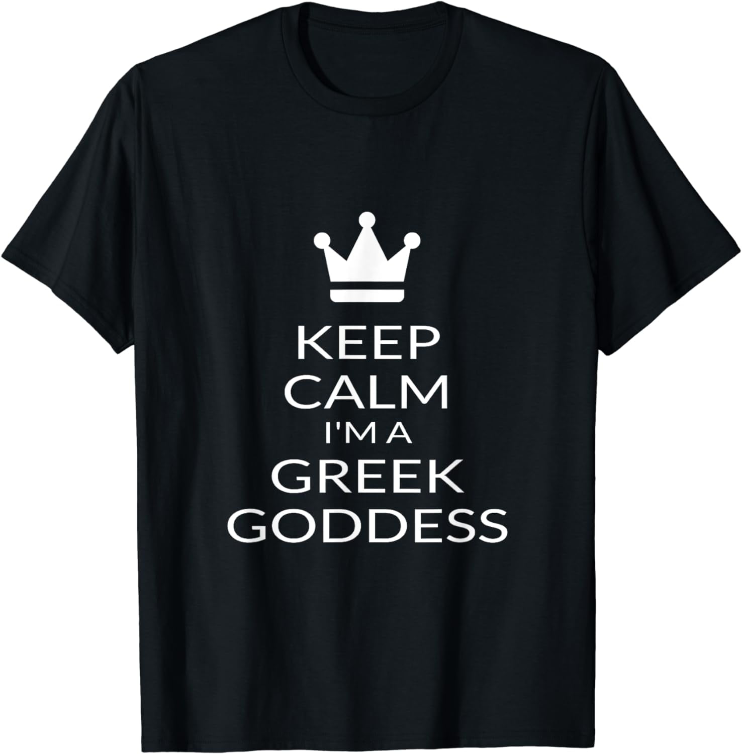 Keep Calm I'm A Greek Goddess Funny Women Greece Girl Lady T-Shirt ...