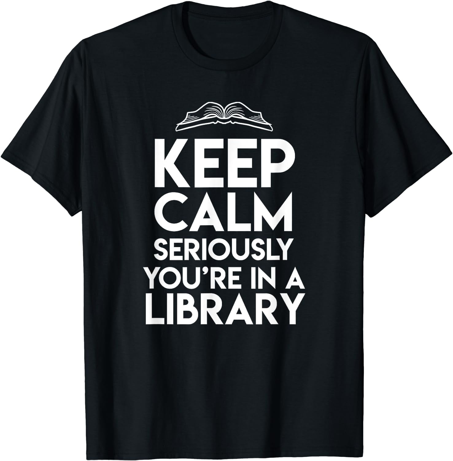 Keep Calm Seriously Youre In A Library Funny Librarian Gift T-Shirt ...