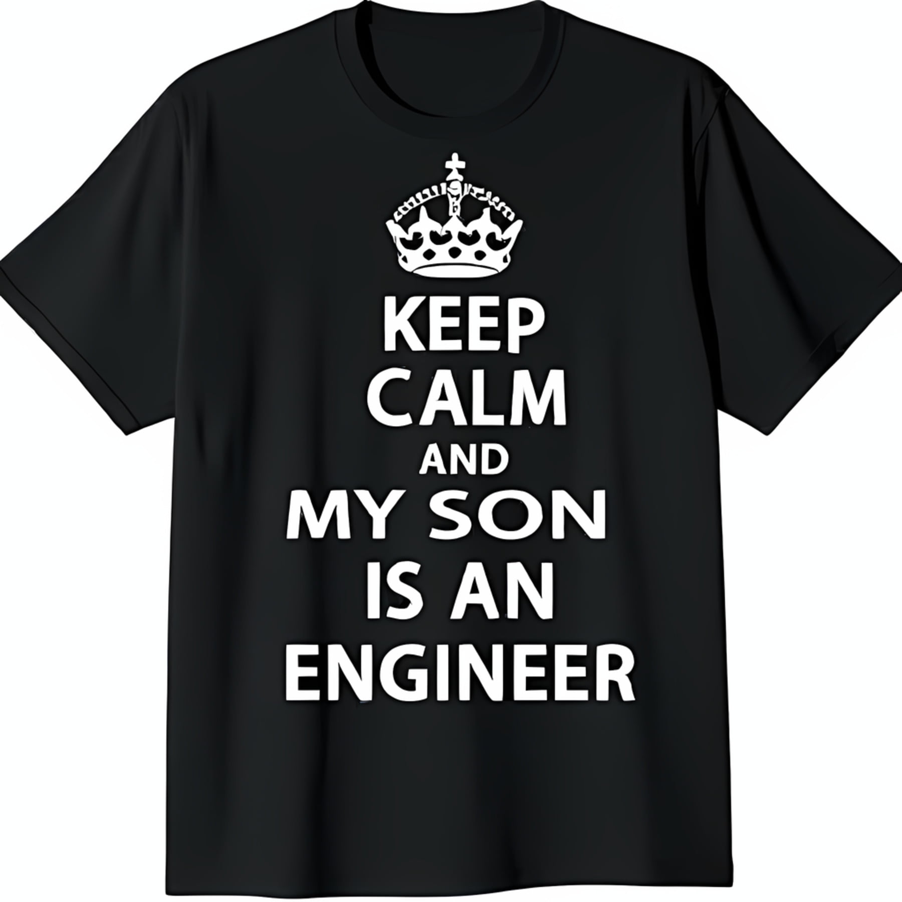 Keep Calm and My Son Is An Engineer Black T-Shirt with Crown Graphic ...